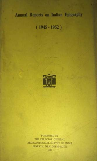 Annual Reports on Indian Epigraphy - 1945: 1952 (An Old and Rare Book ...