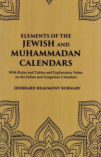 Elements of the Jewish and Muhammadan Calendars: With Rules and Tables ...